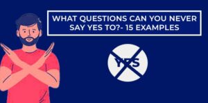 What Question Can You Never Answer Yes To - 15 Examples? | WhyDo